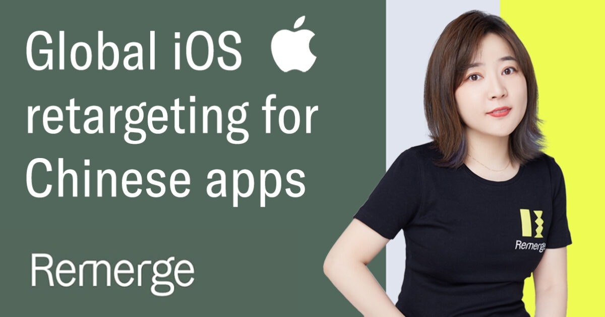 Mobile mindsets: How Chinese apps are going global with iOS retargeting | Remerge